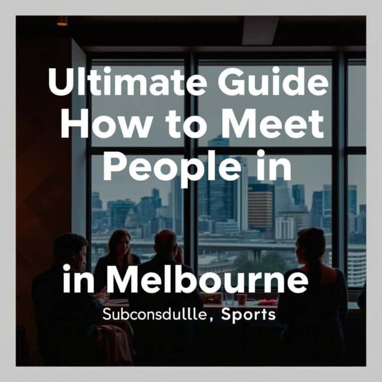 Ultimate Guide on How to Meet People in Melbourne: Networking Tips & Social Spots